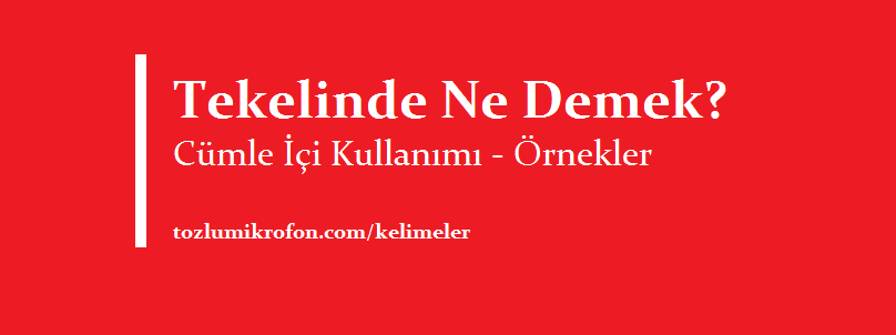 Tekelinde Ne Demek? Cümle İçi Kullanımı | Tozlu Mikrofon