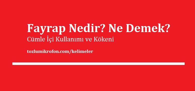 Fayrap Nedir? Ne Demek? Cümle İçi Kullanımı ve Kökeni | Tozlu Mikrofon