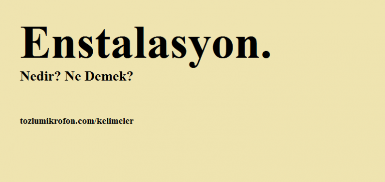 Enstalasyon Nedir? Ne Demek? Cümle İçi Kullanımı ve Kökeni? | Tozlu ...