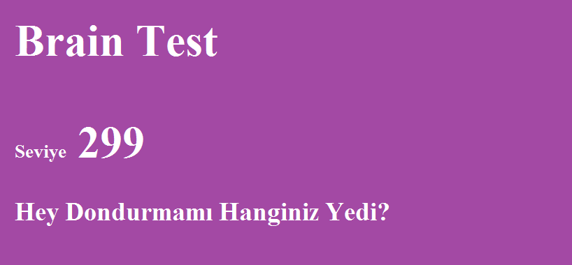 Brain Test 299. Seviye ”Hey Dondurmamı Hanginiz Yedi” Sorusunun Cevabı ...