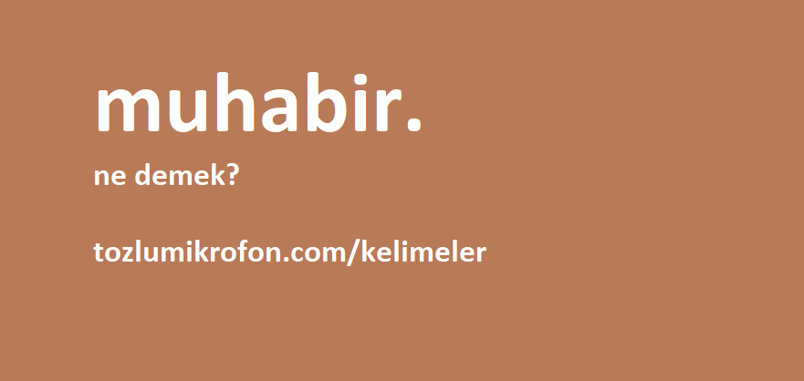 Muhabir Nedir? Ne Demek? Cümle İçi Kullanımı ve Kökeni? | Tozlu Mikrofon