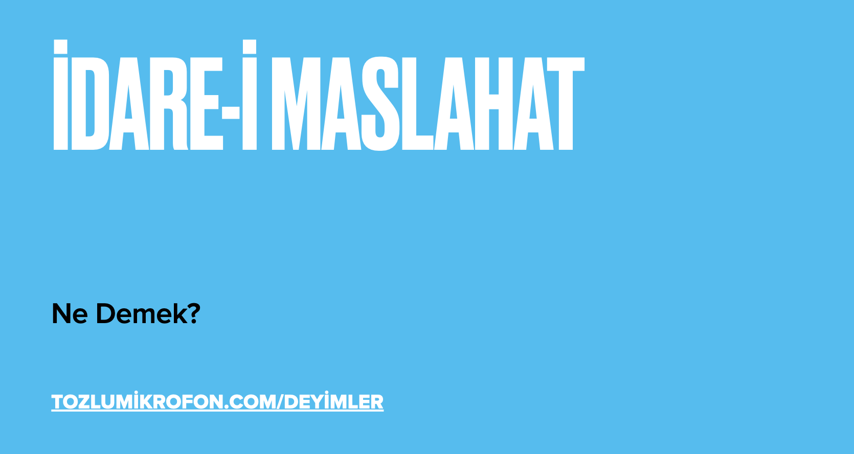İdare-i Maslahat Ne Demek? | Tozlu Mikrofon