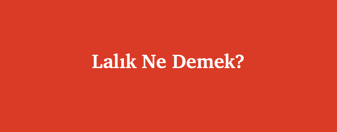 Lalık Ne Demek? Cümle İçi Kullanımı? Kökeni? | Tozlu Mikrofon