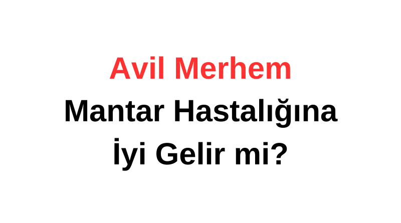 Avil Merhem Mantar Hastalığına İyi Gelir mi? | Tozlu Mikrofon