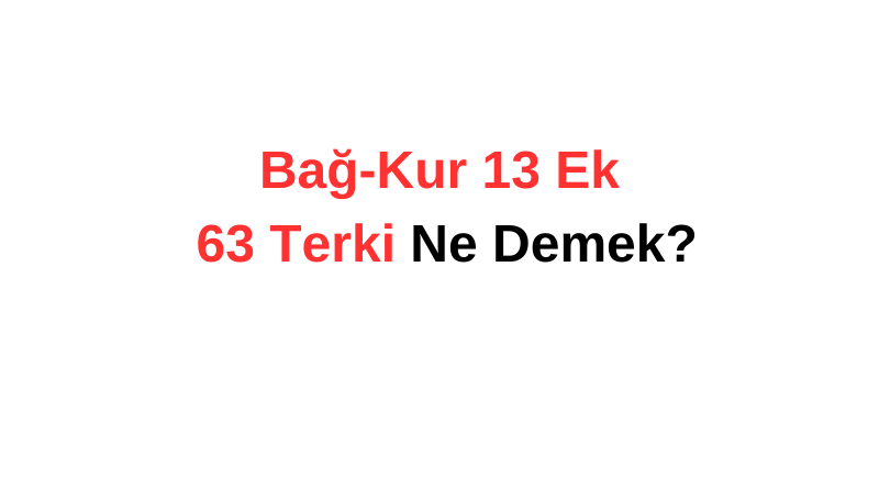 Bağ-Kur 13 Ek 63 Terki Ne Demek? | Tozlu Mikrofon